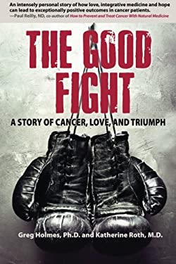 The Good Fight : A Story of Cancer, Love, and Triumph used book by Greg ...