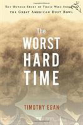The Worst Hard Time : The Untold Story of Those Who Survived the Great ...
