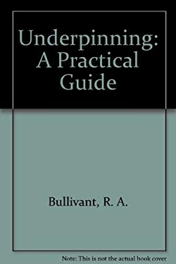 Underpinning : A Practical Guide book by Roger A. Bullivant, H. W ...