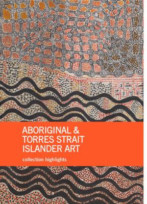 Aboriginal and Torres Strait Islander Art : Collection Highlights book ...