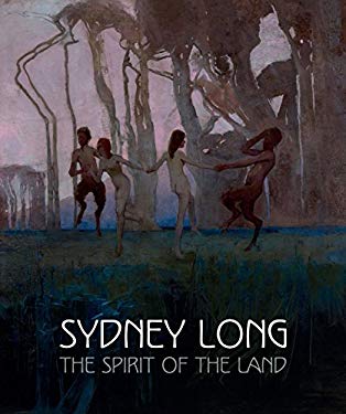 Sydney Long : The Spirit of the Land book by Anna Gray: 9780642334299