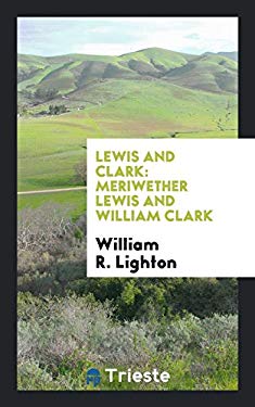 Lewis and Clark: Meriwether Lewis and William Clark book by William R ...