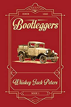 Bootleggers : Book 1 book by Whiskey-Jack Peters: 9780648425786