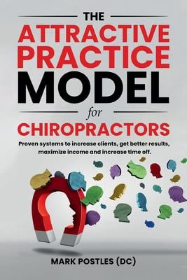 The Attractive Practice Model for Chiropractors book by Mark Postles ...