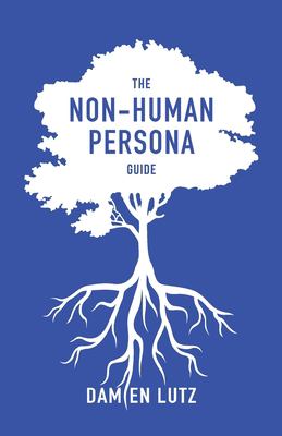The Non-Human Persona Guide: How to create and use personas for nature ...