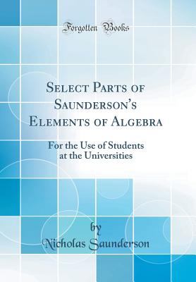 Select Parts of Saunderson's Elements of Algebra: For the Use of ...