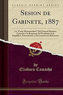 Sesion de Gabinete, 1887: La "Carta-Memorandum" Del General Eliodoro ...