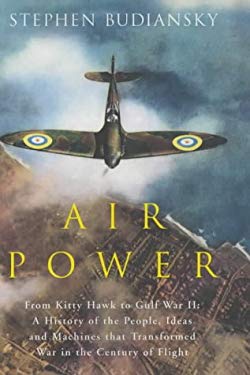Air Power : The Men, Machines, and Ideas That Revolutionized War, from ...