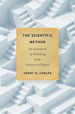 The Scientific Method : An Evolution of Thinking from Darwin to Dewey ...