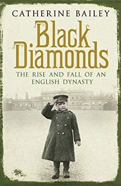 Black Diamonds : The Rise and Fall of an English Dynasty book by ...