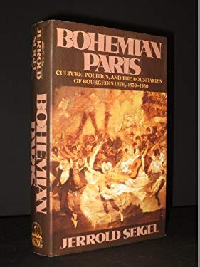 Bohemian Paris : Culture, Politics and the Boundaries of Bourgeois Life ...