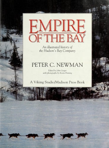 Empire of the Bay : An Illustrated History of the Hudson's Bay Company ...