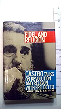 Fidel and Religion : Castro Talks on Revolution and Religion with Frei ...
