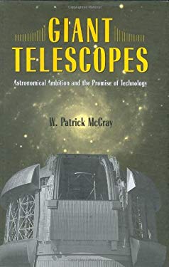 Giant Telescopes : Astronomical Ambition and the Promise of Technology ...