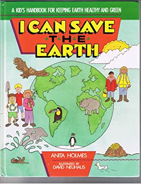 I Can Save the Earth : A Kid's Handbook for Keeping Earth Healthy and ...
