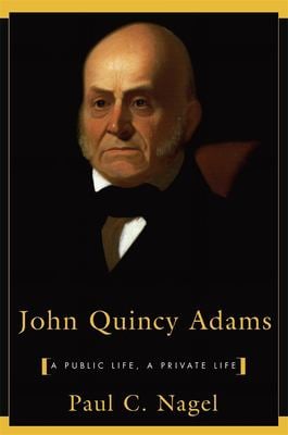 John Quincy Adams : A Public Life, a Private Life used book by Paul C ...