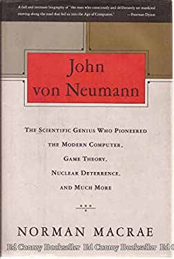 John Von Neumann : The Scientific Genius Who Pioneered the Modern ...