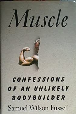 Muscle : Confessions of an Unlikely Bodybuilder used book by Samuel W ...