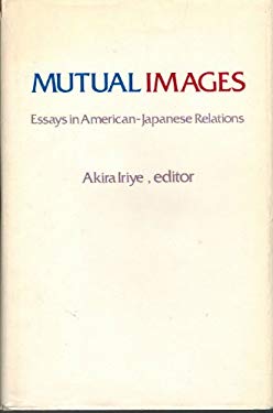 Mutual Images : Essays in American-Japanese Relations used book by ...
