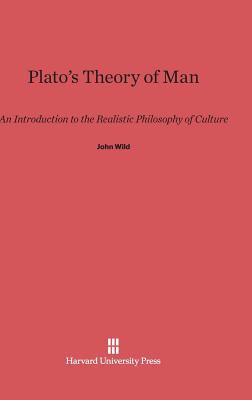 Plato's Theory of Man : An Introduction to the Realistic Philosophy of ...