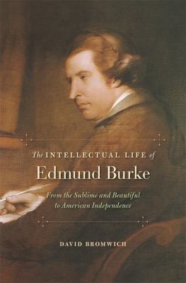 The Intellectual Life of Edmund Burke : From the Sublime and Beautiful ...