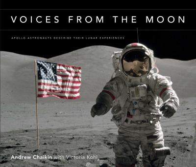 Voices from the Moon : Apollo Astronauts Describe Their Lunar ...