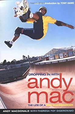 Dropping in with Andy Mac : The Life of a Pro Skateboarder used book by Andy MacDonald, Theresa ...
