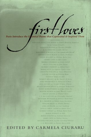 First Loves : Poets Introduce the Essential Poems That Captivated and ...