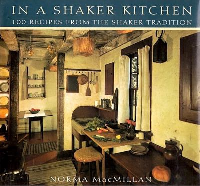 In a Shaker Kitchen : One Hundred of the Best Shaker Recipes used book ...