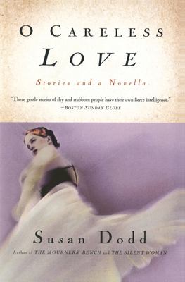 O Careless Love : Stories and a Novella book by Susan Dodd: 9780688177737