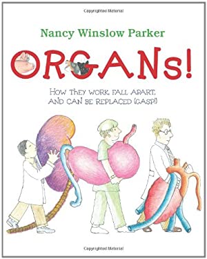 Organs! : How They Work, Fall Apart, and Can Be Replaced (Gasp!) used ...