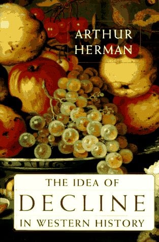 The Idea of Decline in Western History used book by Arthur Herman ...