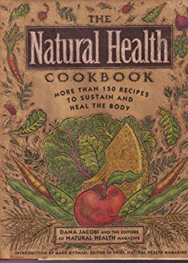 The Natural Health Cookbook : More than 150 Recipes to Sustain and Heal ...