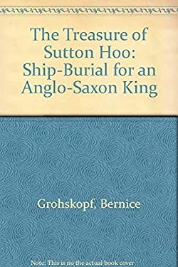 The Treasure of Sutton Hoo : Ship Burial for an Anglo-Saxon King used ...