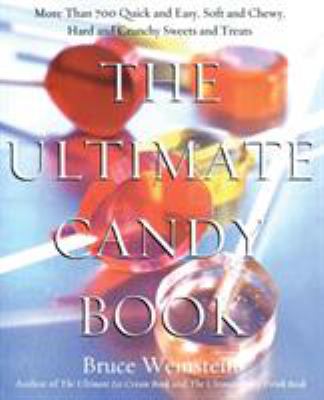 The Ultimate Candy Book : More Than 700 Quick and Easy, Soft and Chewy ...
