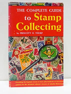 The Complete Guide to Stamps and Stamp Collecting used copy by Prescott ...