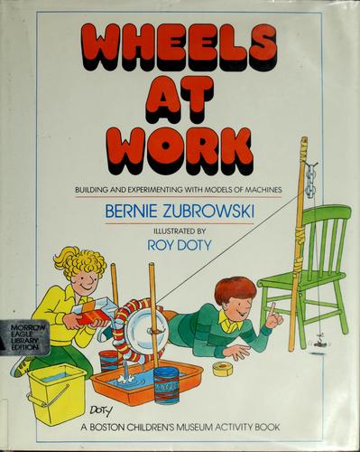 Wheels at Work used book by Bernie Zubrowski: 9780688063481