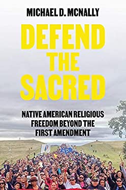 Defend the Sacred : Native American Religious Freedom Beyond the First ...