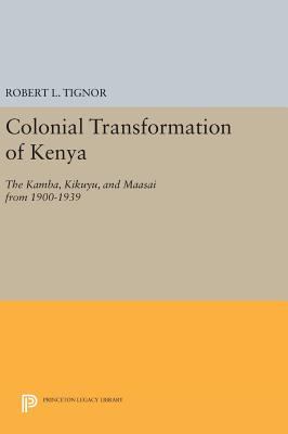 The Colonial Transformation of Kenya : The Kamba, Kikuyu, and Maasai ...