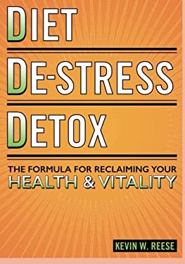 Diet, de-Stress, Detox : The Formula for Reclaiming Your Health and ...