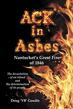 ACK in Ashes : Nantucket's Great Fire Of 1846 book by Doug \'VB ...