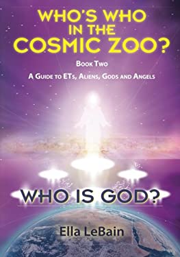 Who Is God? Book Two: A Guide to ETs, Aliens, Gods & Angels (Who's Who ...
