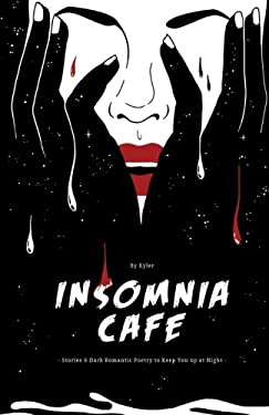 Insomnia Cafe : Stories and Dark Romantic Poetry to Keep You up at Night book by Kyler ...