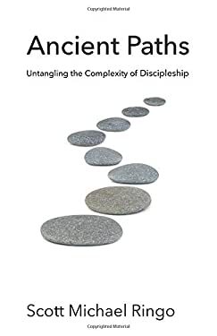 Ancient Paths : Untangling the Complexity of Discipleship book by Scott ...