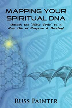 Mapping Your Spiritual DNA : Unlock the Bible Code to a New Life of ...