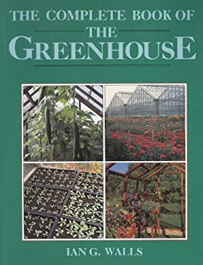 The Complete Book of the Greenhouse used book by Ian G. Walls ...