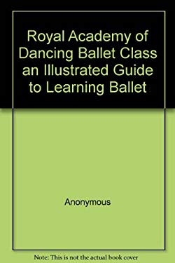 Royal Academy of Dancing Ballet Class an Illustrated Guide to Learning ...