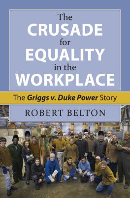 The Crusade for Equality in the Workplace : The Griggs V. Duke Power Story book by Robert Belton ...