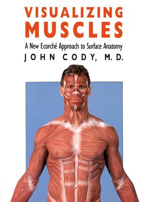 Visualizing Muscles : A New Ecorche Approach to Surface Anatomy used ...