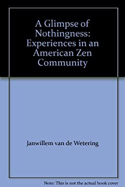 A Glimpse of Nothingness : Experiences in an American Zen Community ...